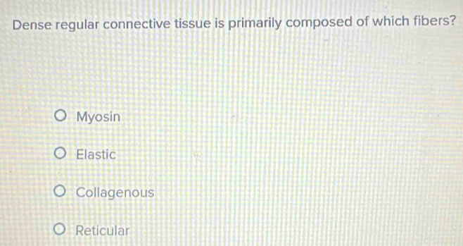 Solved: Dense regular connective tissue is primarily composed of which ...