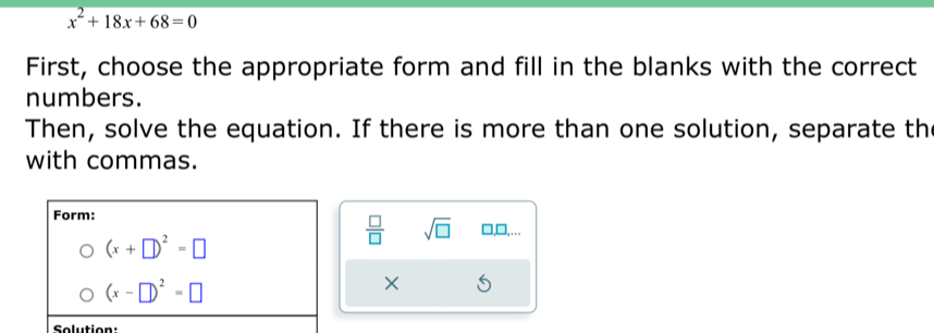 Solved: x^2+18x+68=0 First, choose the appropriate form and fill in the ...