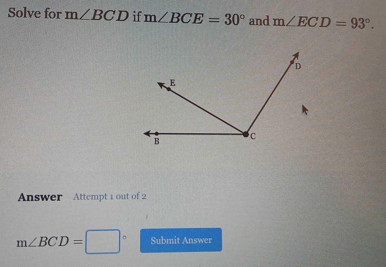 Solved: Solve for m∠ BCD if m∠ BCE=30° and m∠ ECD=93°. Answer Attempt 1 ...