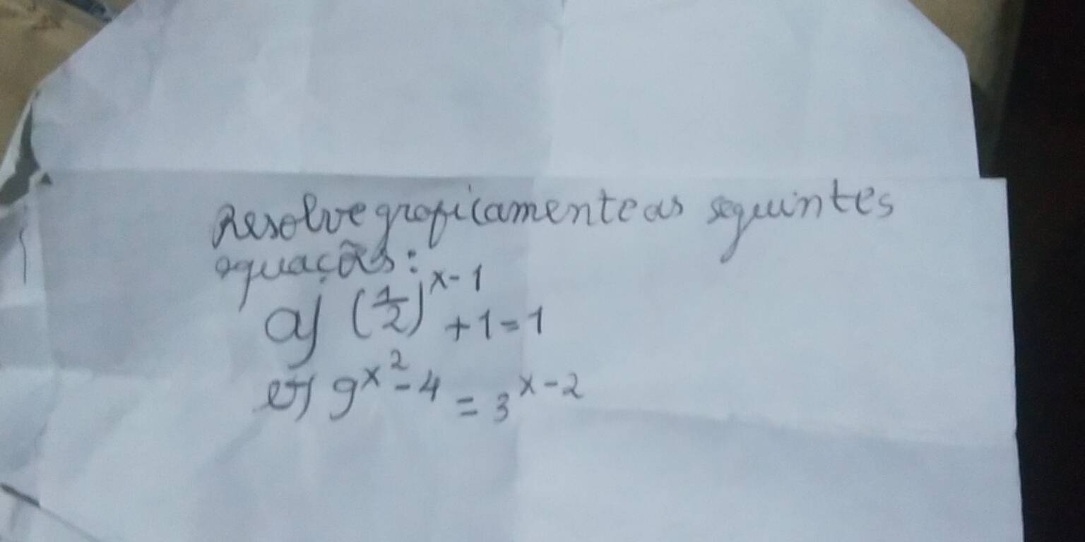 Solved: nexelve groticamenteas squintes uasa ( 1/2 )^x-1+1=1 eg 9^(x^2 ...