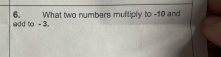 Solved: What two numbers multiply to -10 and add to - 3. [Math]