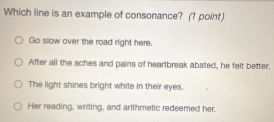 Solved: Which line is an example of consonance? (1 point) Go slow over ...