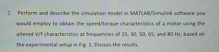 Solved: Perform and describe the simulation model in MATLAB/Simulink software you would employ ...