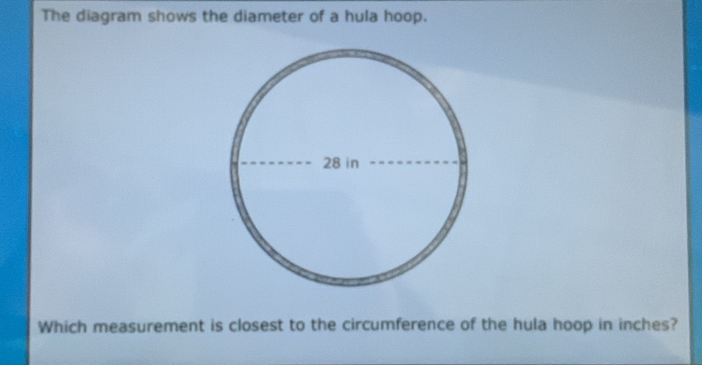 Solved: The diagram shows the diameter of a hula hoop. Which ...