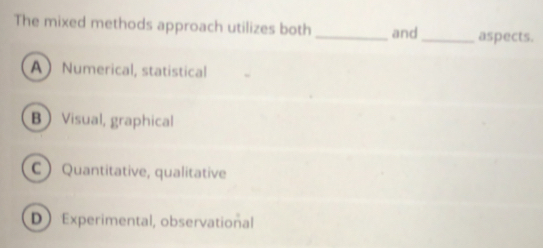 Solved: The mixed methods approach utilizes both _and_ aspects. A ...