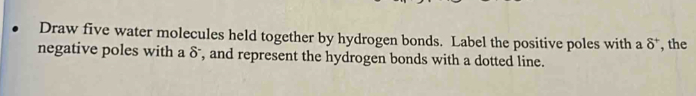 Solved: Draw five water molecules held together by hydrogen bonds ...