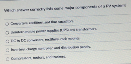 Solved: Which answer correctly lists some major components of a PV ...