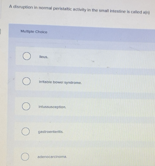 Solved: A disruption in normal peristaltic activity in the small ...