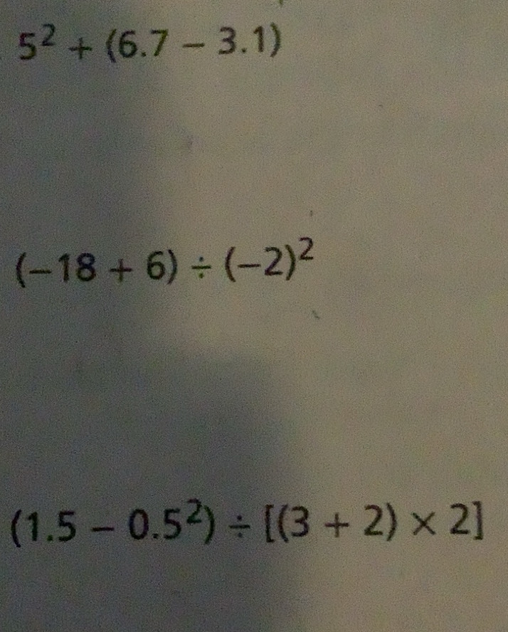 Solved: 5^2+(6.7-3.1) (-18+6)/ (-2)^2 (1.5-0.5^2)/ [(3+2)* 2] [Math]