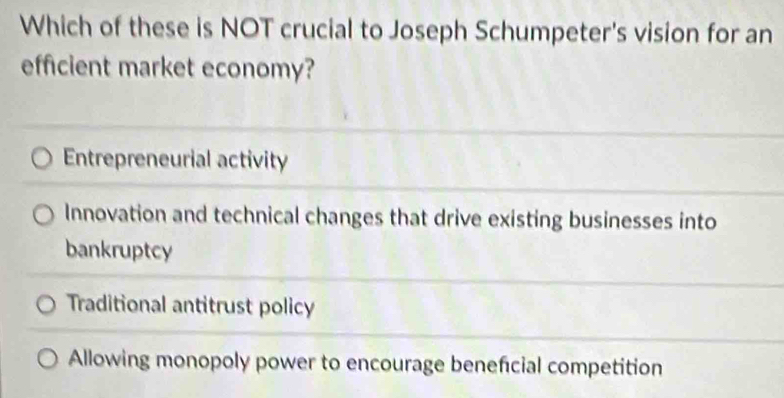 Solved: Which of these is NOT crucial to Joseph Schumpeter's vision for ...