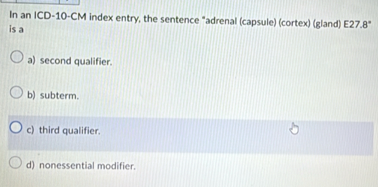 Solved: In an ICD- 10-CM index entry, the sentence "adrenal (capsule ...