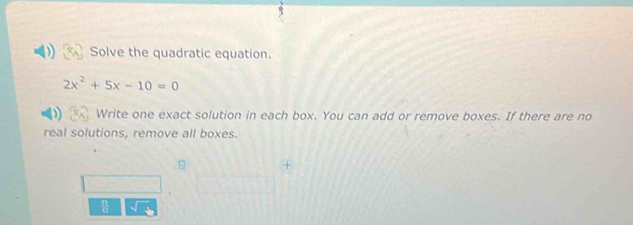 Solved: Solve the quadratic equation. 2x^2+5x-10=0 Write one exact ...