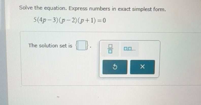 Solved: Solve the equation. Express numbers in exact simplest form. 5 ...