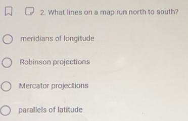 Solved: What lines on a map run north to south? meridians of longitude ...