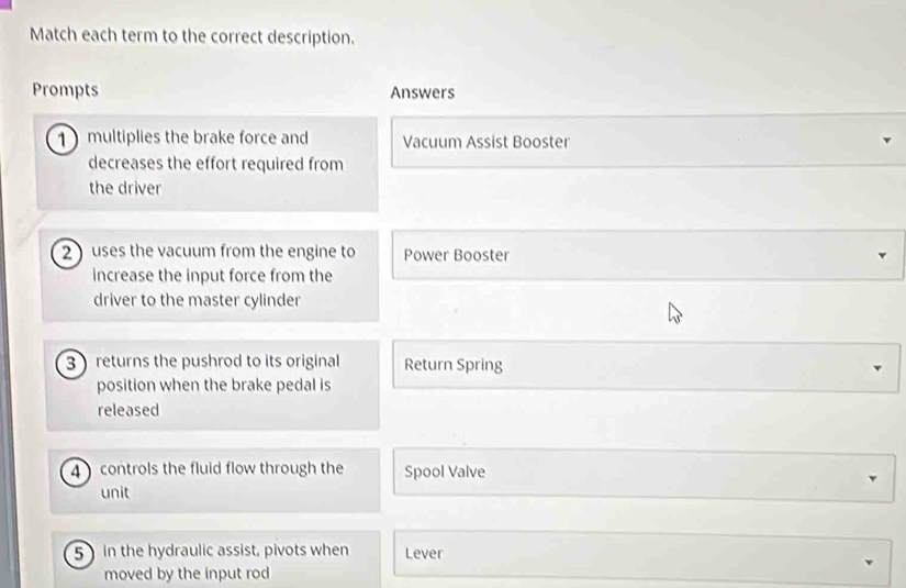 Solved: Match each term to the correct description. Prompts Answers 1 multiplies the brake force ...