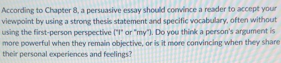 Solved: According to Chapter 8, a persuasive essay should convince a ...