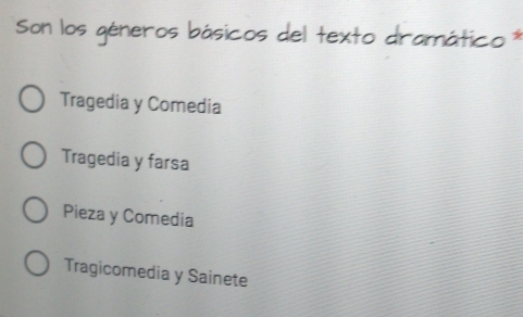 Resuelto:Son los géneros básicos del texto dramático * Tragedia y ...