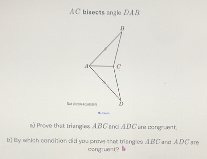 Solved: AC bisects angle DAB. Not drawn accurately Q Zoom a) Prove that ...