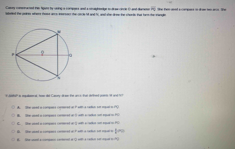 Solved: Casey constructed this figure by using a compass and a straightedge to draw circle O and ...