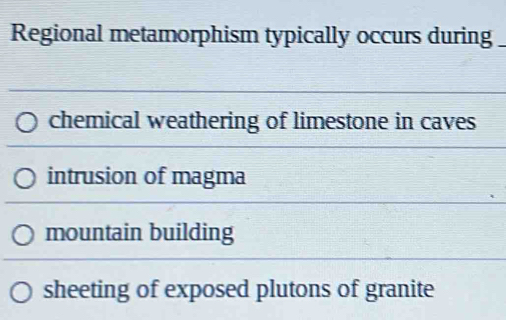 Solved: Regional metamorphism typically occurs during_ chemical ...