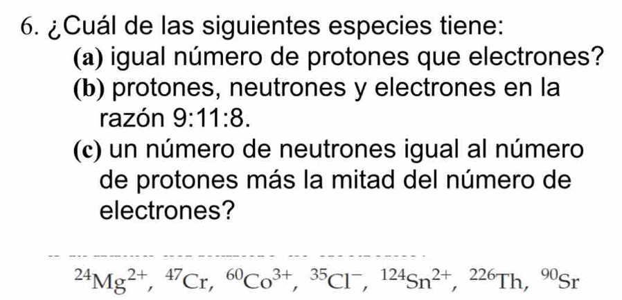 Solved: ¿Cuál de las siguientes especies tiene: (a) igual número de ...