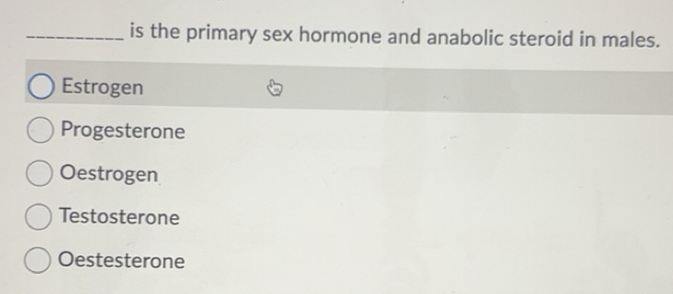 Solved: is the primary sex hormone and anabolic steroid in males ...