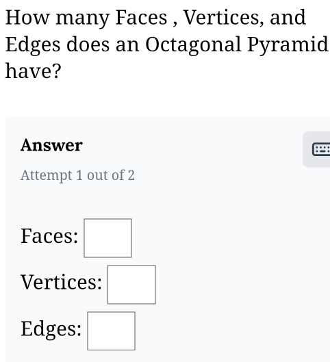 Solved: How many Faces , Vertices, and Edges does an Octagonal Pyramid have? Answer Attempt 1 ...