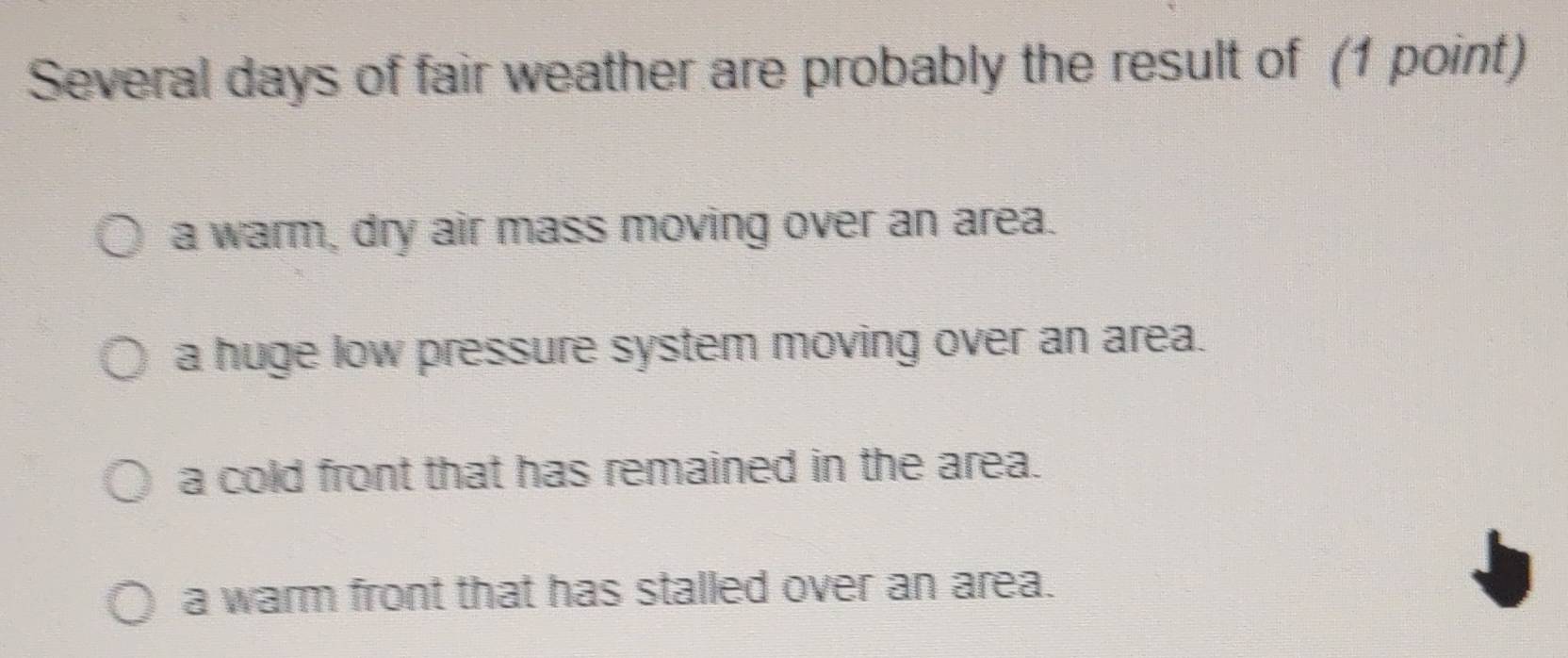 Solved: Several days of fair weather are probably the result of (1 ...