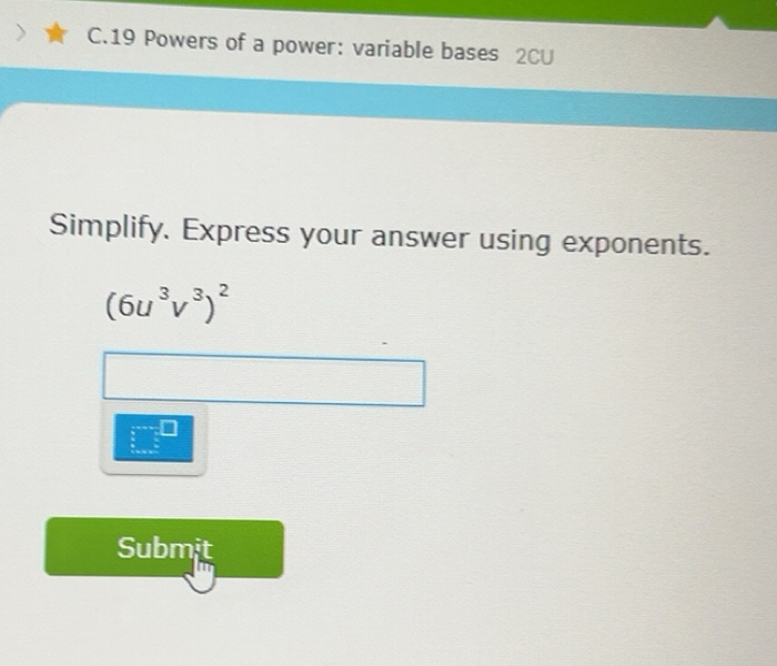 Solved: Powers of a power: variable bases 2CU Simplify. Express your answer using exponents. (6u ...