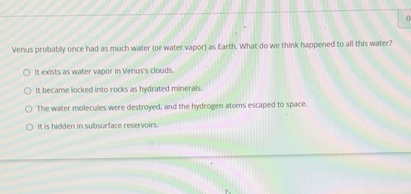 Solved: Venus probably once had as much water (or water vapor) as Earth ...