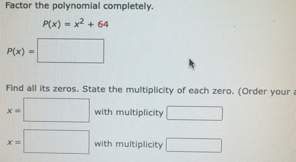 Solved: Factor the polynomial completely. P(x)=x^2+64 P(x)= Find all ...