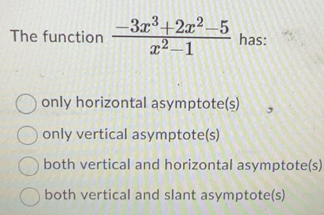 Solved: The function (-3x^3+2x^2-5)/x^2-1 has: only horizontal ...