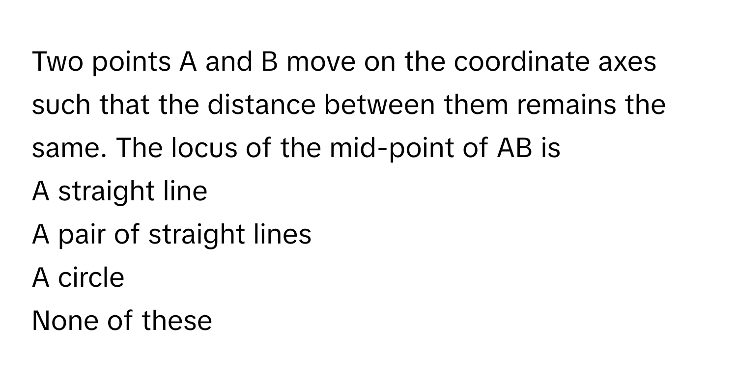 Solved: Two points A and B move on the coordinate axes such that the ...