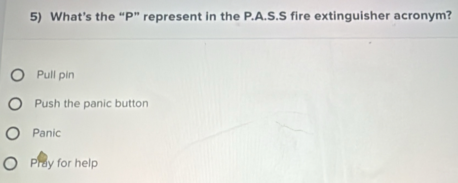 Solved: What’s the “ P ” represent in the P.A.S.S fire extinguisher ...