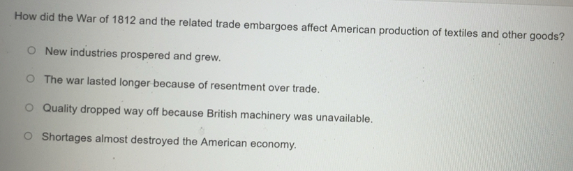 Solved: How did the War of 1812 and the related trade embargoes affect ...