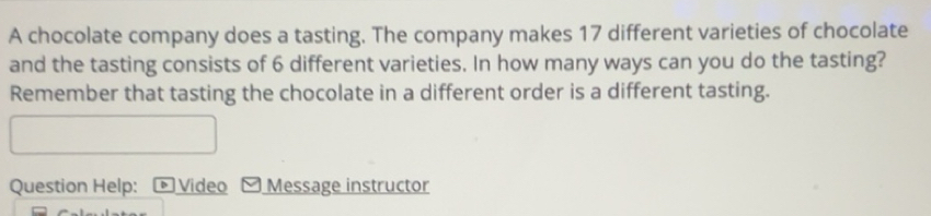 Solved: A chocolate company does a tasting. The company makes 17 ...