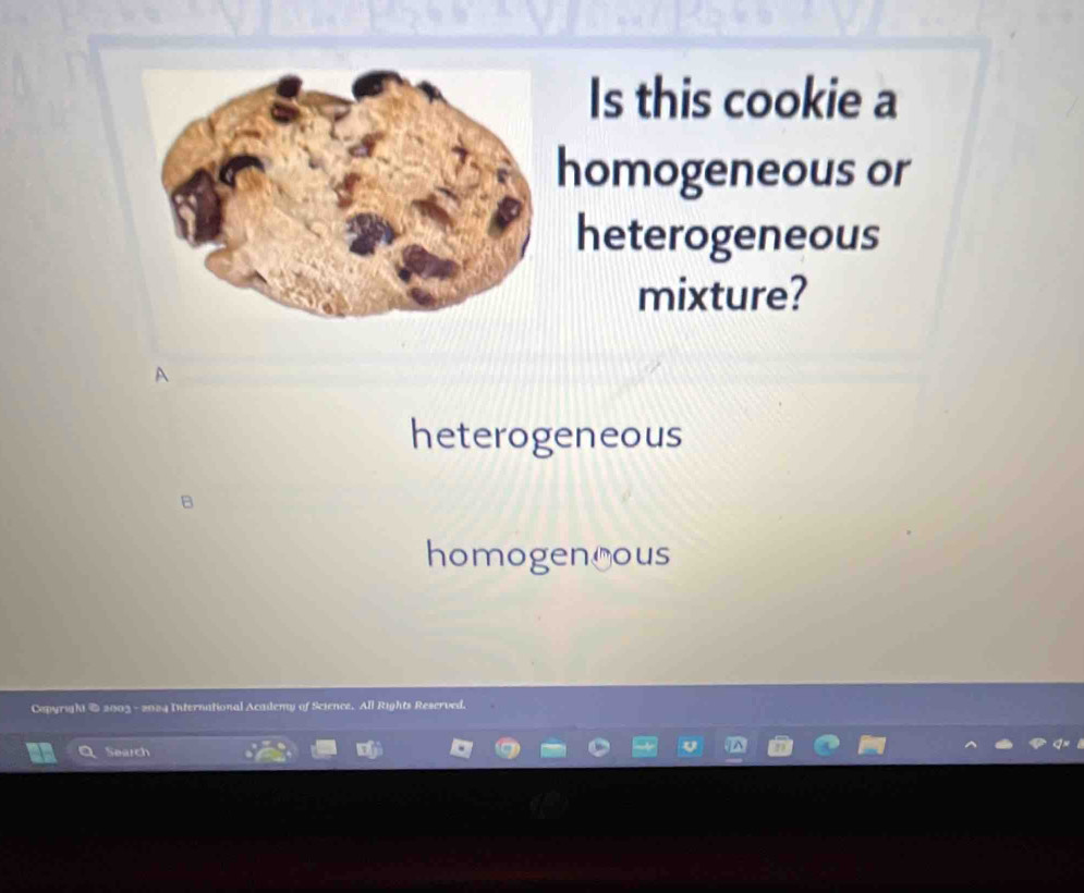 Solved: Is this cookie a homogeneous or heterogeneous mixture? A ...