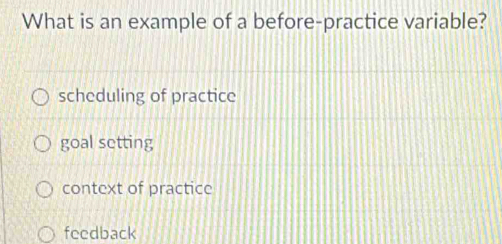 Solved: What is an example of a before-practice variable? scheduling of ...