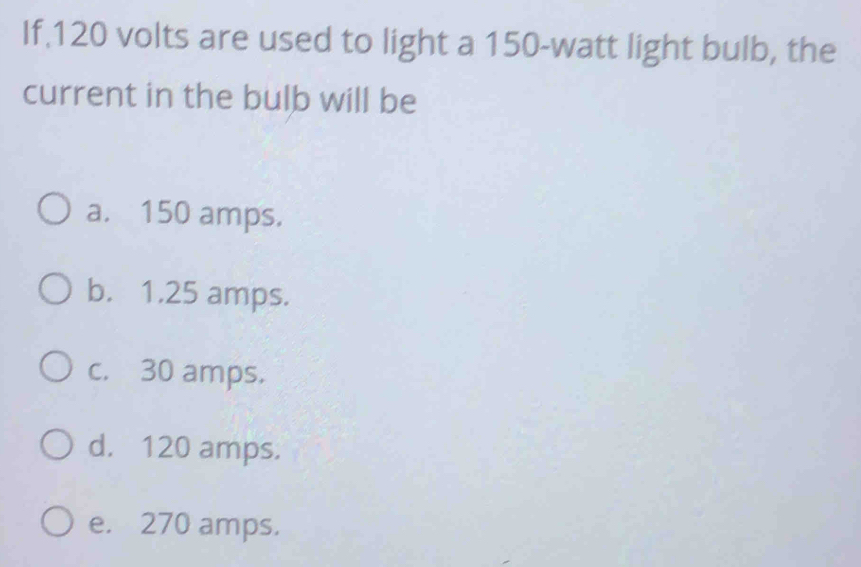 Solved: If. 120 volts are used to light a 150-watt light bulb, the ...