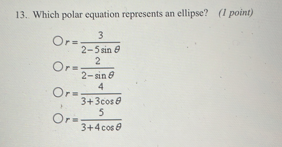 Solved: 13.. Which polar equation represents an ellipse? (1 point) r= 3 ...