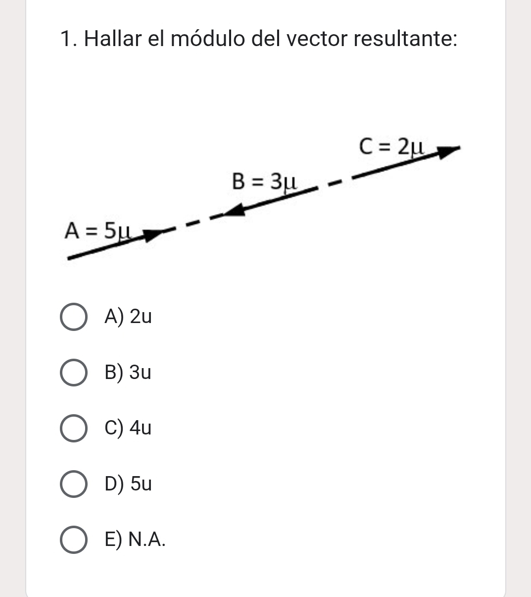 Resuelto:Hallar el módulo del vector resultante: C=2mu B=3mu A=5mu A ...