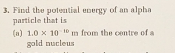 Solved: Find the potential energy of an alpha particle that is (a) 1.0 ...