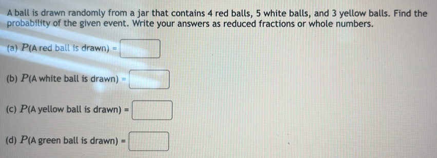Solved: A ball is drawn randomly from a jar that contains 4 red balls ...