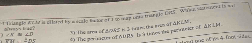 Solved: Triangle KLM is dilated by a scale factor of 3 to map onto ...
