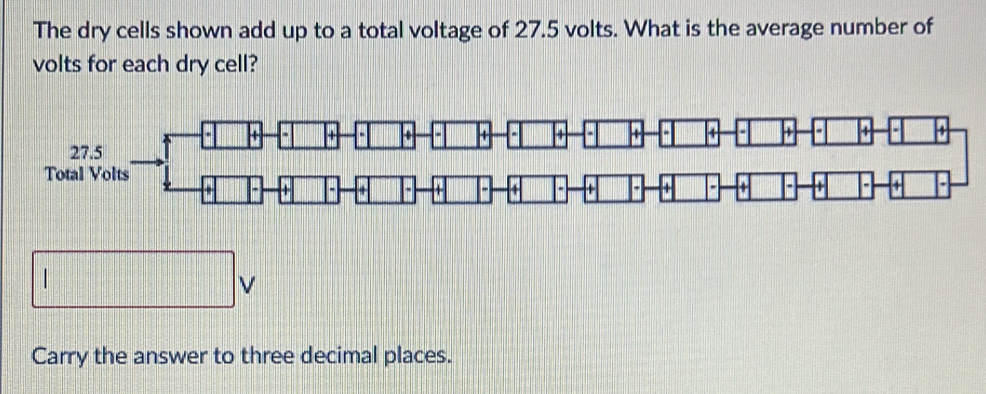 Solved: The dry cells shown add up to a total voltage of 27.5 volts ...
