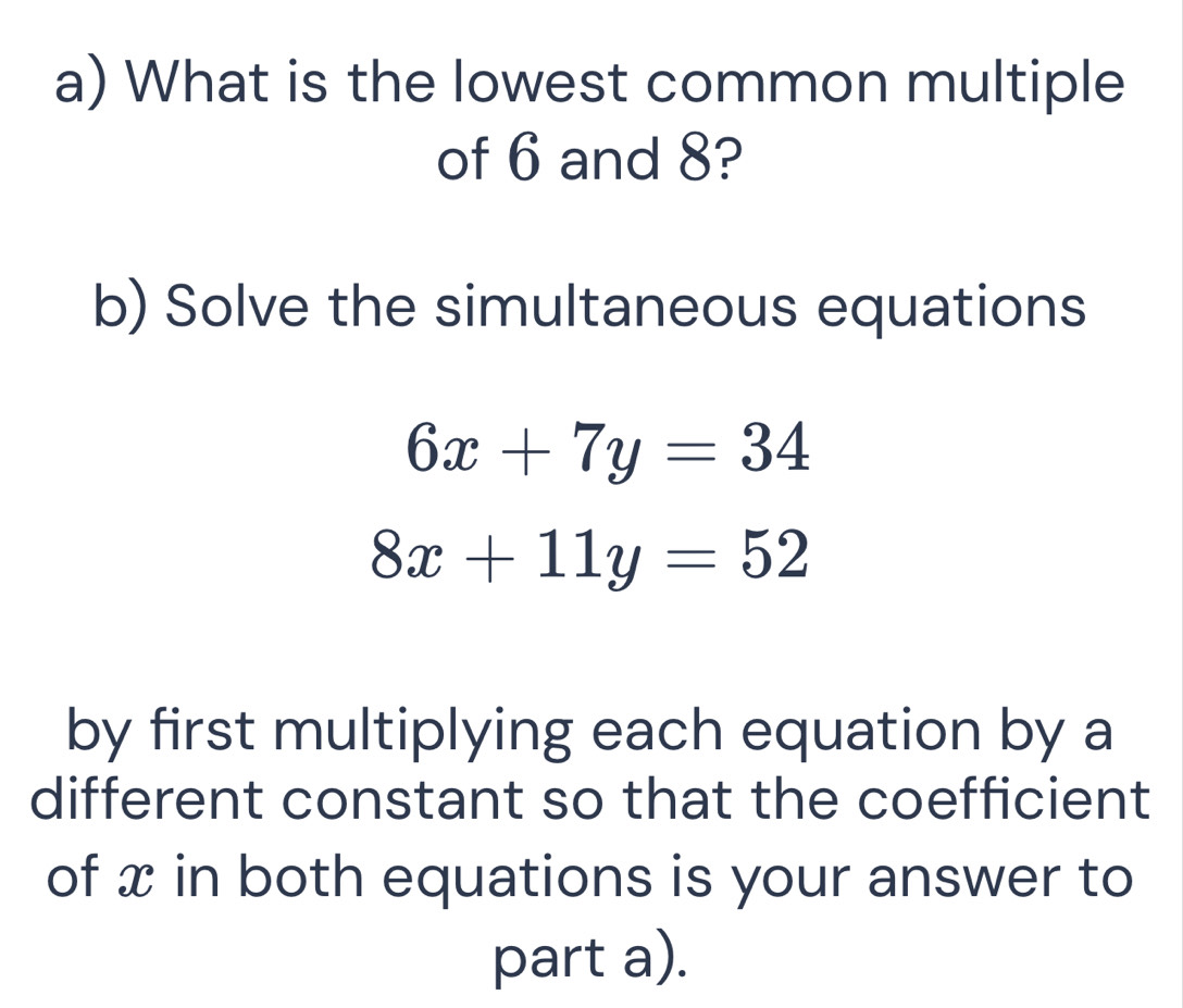 Solved: What is the lowest common multiple of 6 and 8? b) Solve the ...