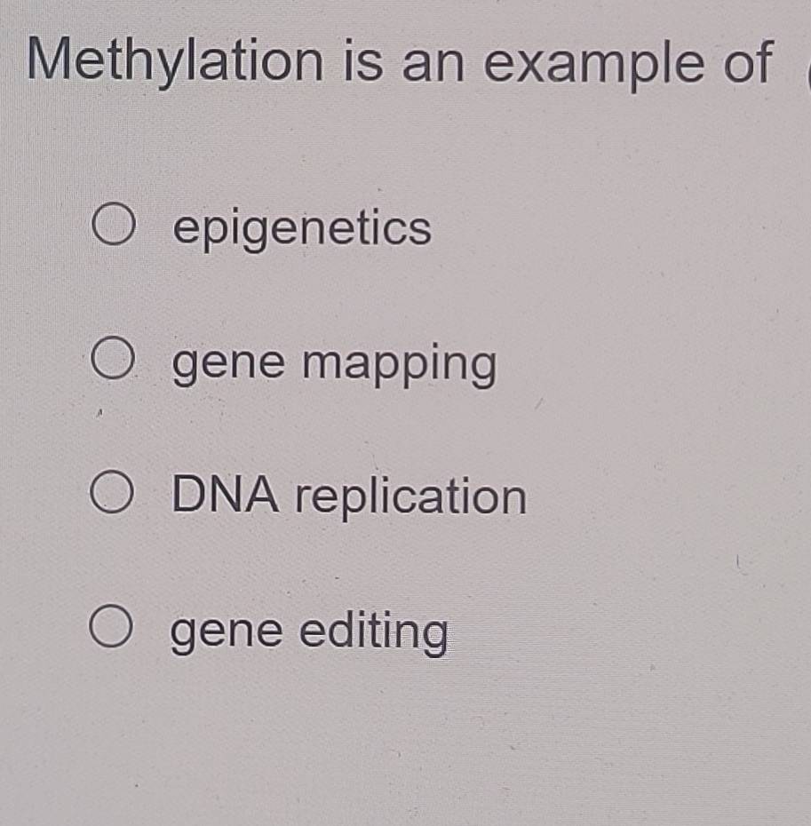 Solved: Methylation is an example of epigenetics gene mapping DNA ...