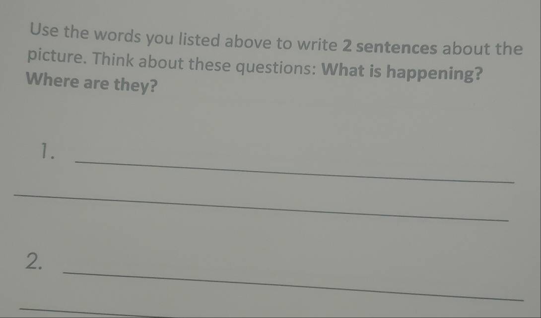 Solved: Use the words you listed above to write 2 sentences about the ...
