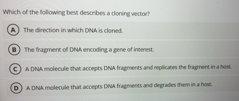 Solved: Which of the following best describes a cloning vector? A The ...