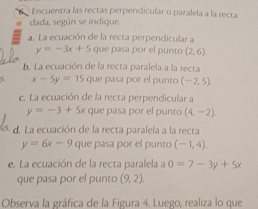 Resuelto:Encuentra las rectas perpendicular o paralela a la recta dada ...
